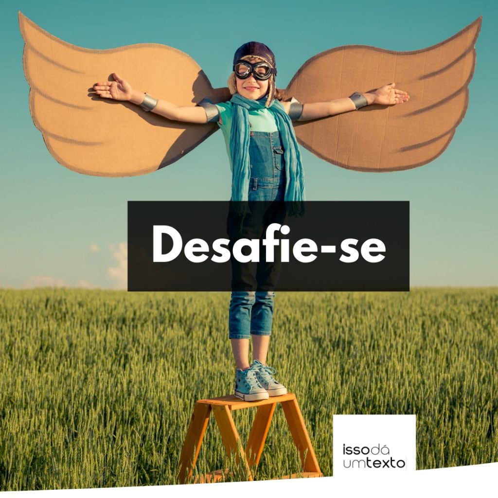 Desafie-se - Isso dá um texto Desafie-se - Isso dá um texto